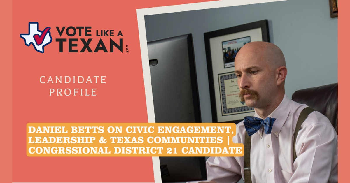 Vote Like a Texan Releases New Episode Featuring Daniel Betts on ...